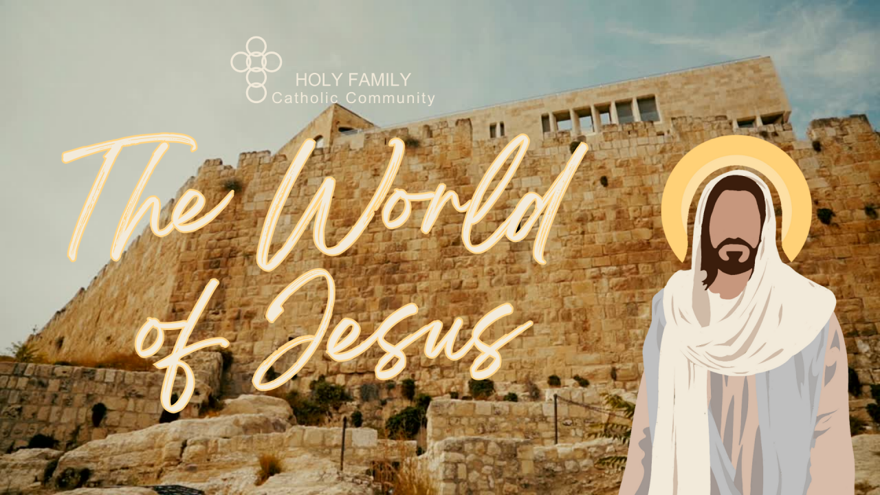 The World of Jesus - Holy Family Catholic Church